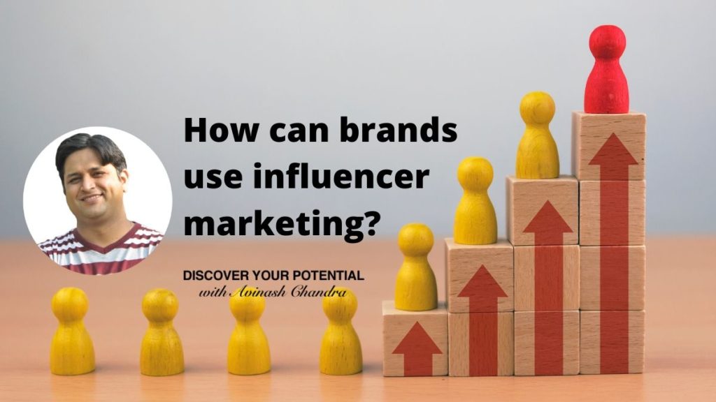 How can brands use influencer marketing? | Avinash Chandra