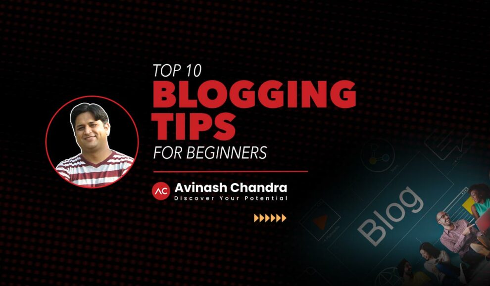 Top 10 Blogging Tips for Beginners | Avinash Chandra Top 10 Blogging Tips for Beginners | Avinash Chandra